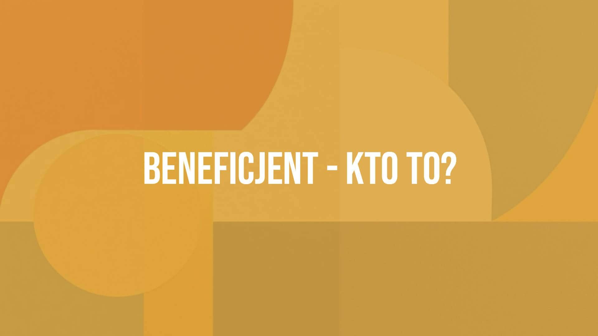 Beneficjent - kto to? - Dobrowolnie.pl