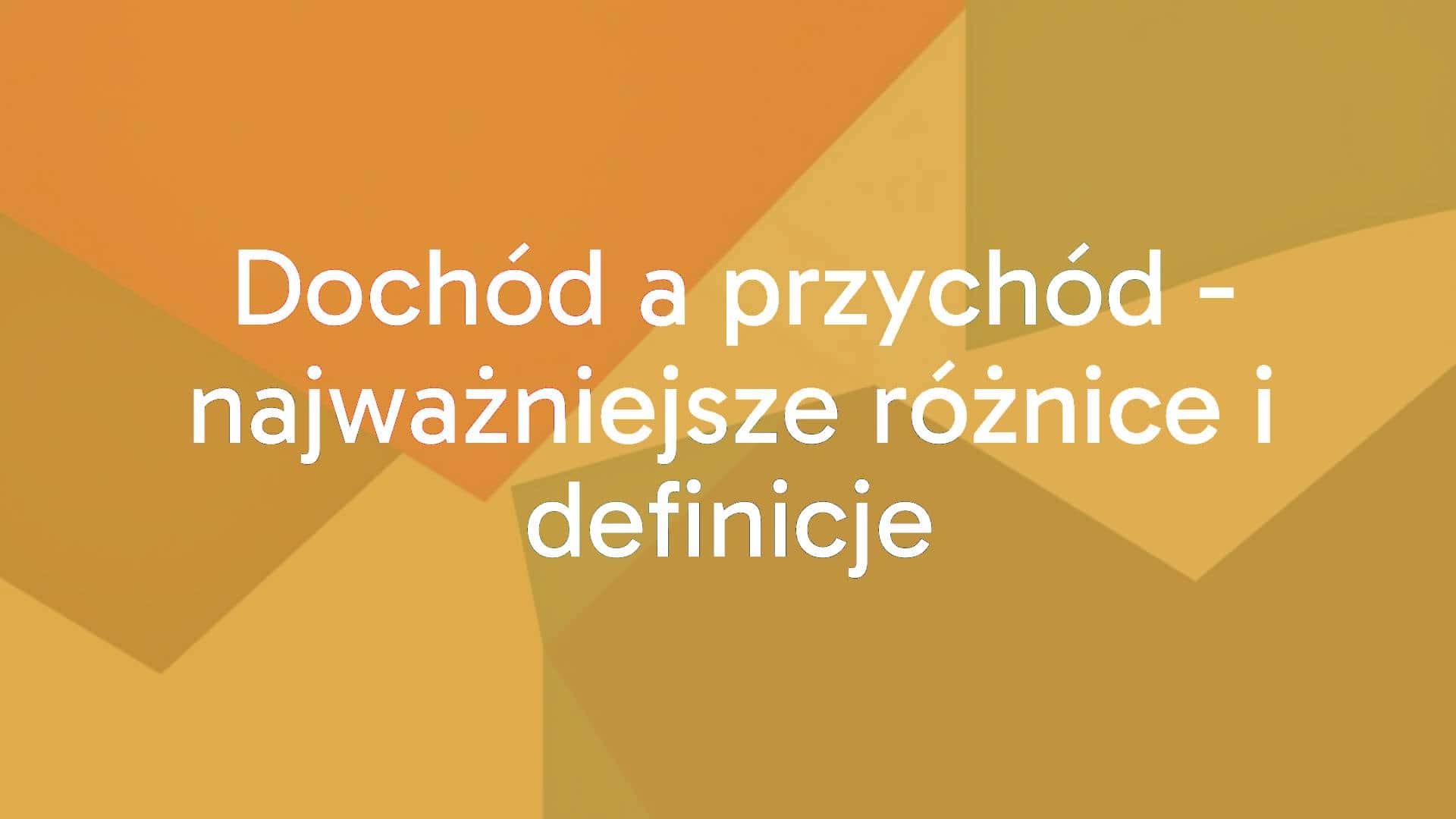Dochód a przychód - najważniejsze różnice i definicje - Dobrowolnie.pl