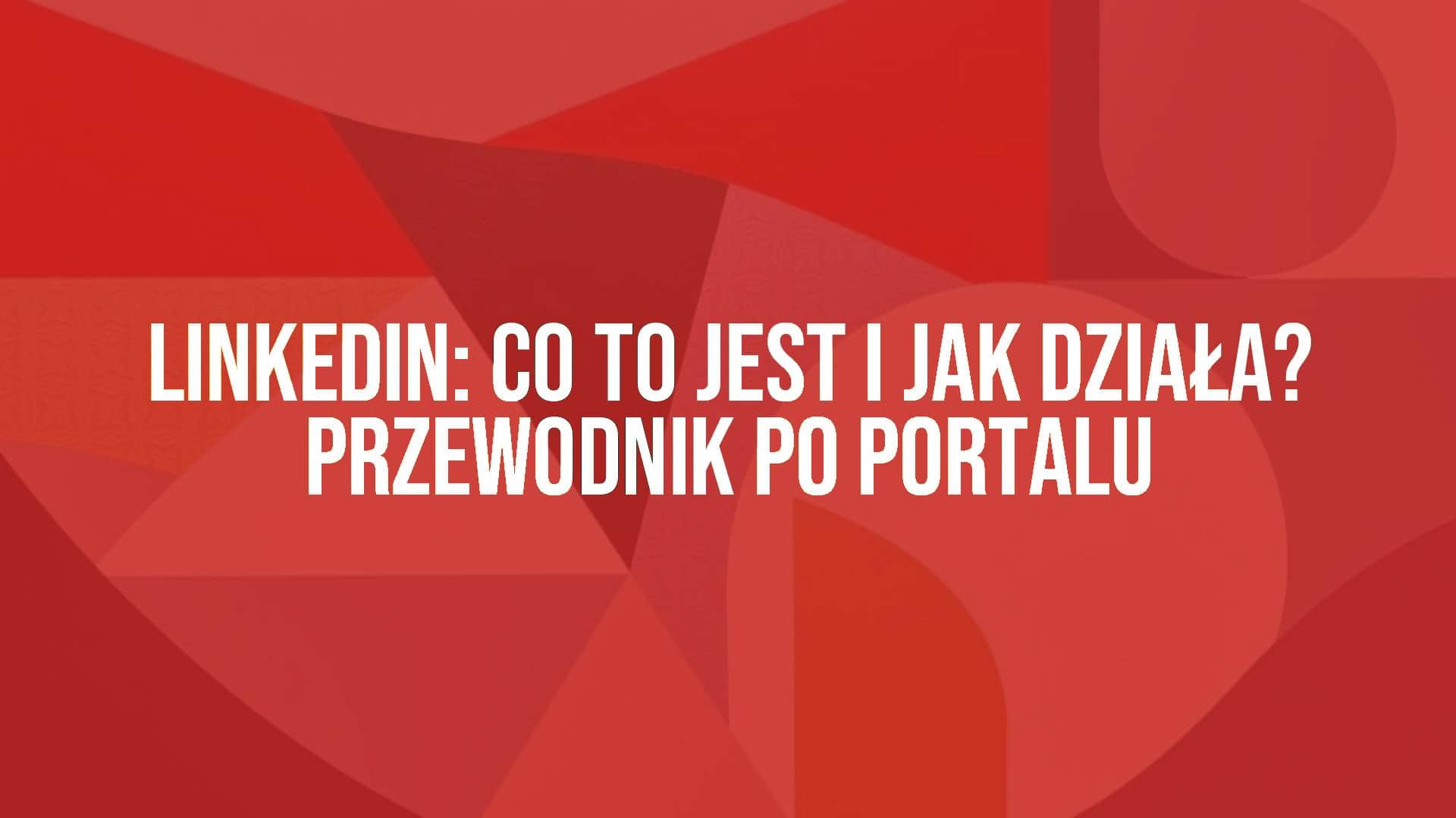 LinkedIn: co to jest i jak działa? Przewodnik po portalu - Dobrowolnie.pl