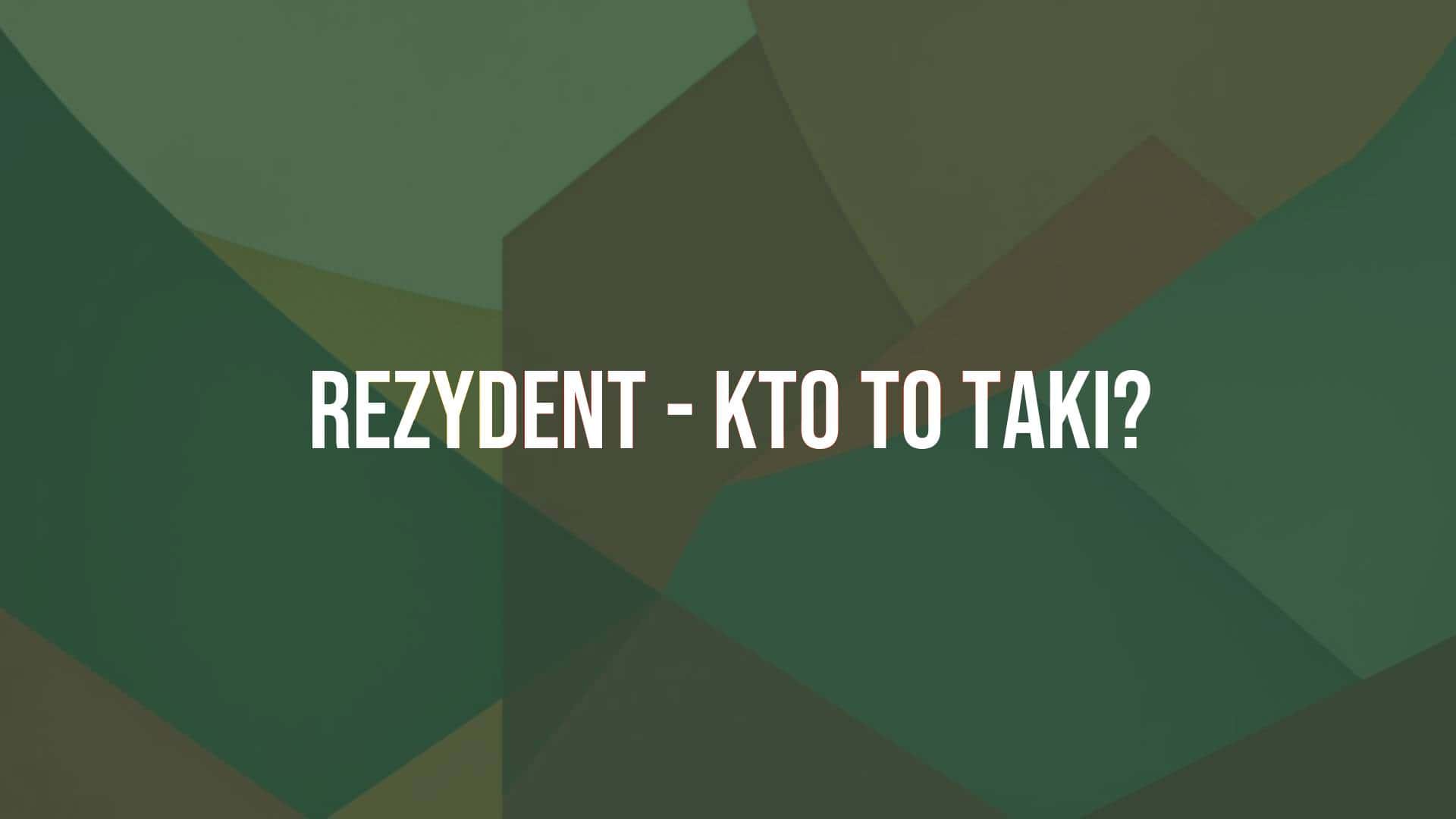 Rezydent - kto to taki? - Dobrowolnie.pl