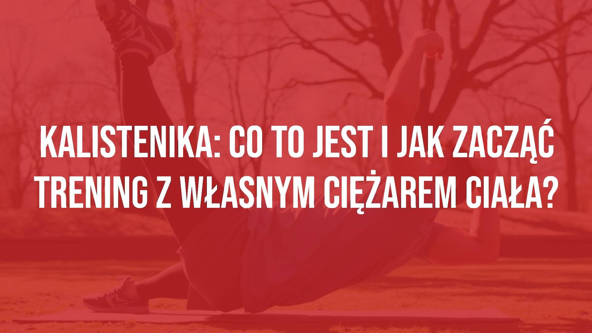 Kalistenika: co to jest i jak zacząć trening z własnym ciężarem ciała ...